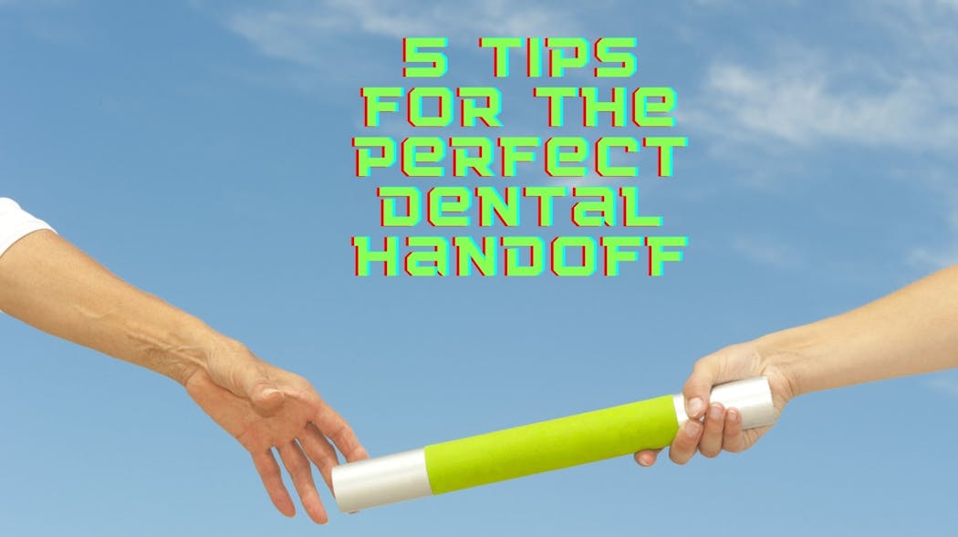 The best hygiene handoff: 5 tips to make it happen | Registered Dental ...